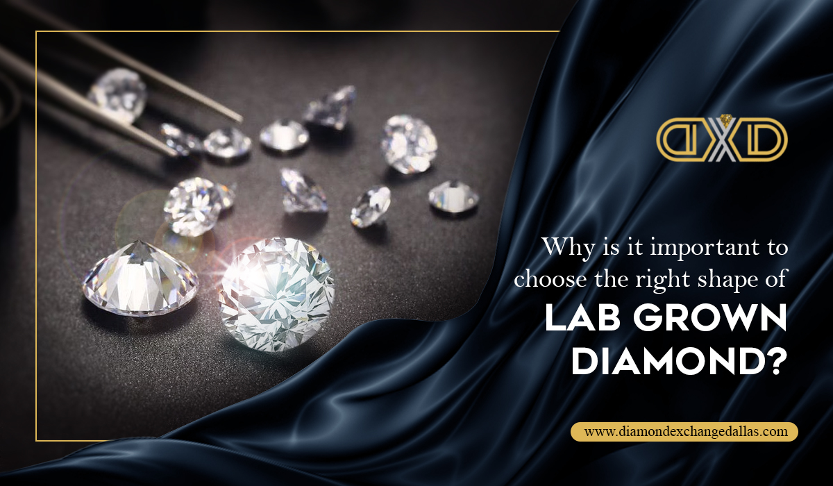 Why is it important to choose the right shape of lab grown diamond?